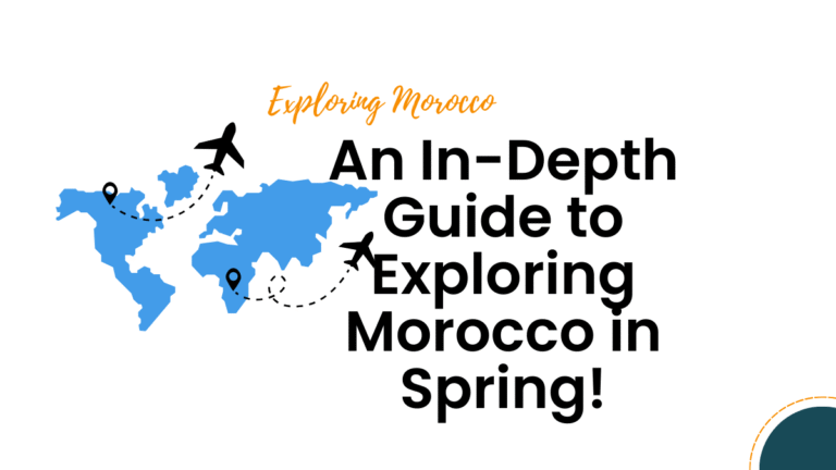 Guide to Exploring Morocco in Spring