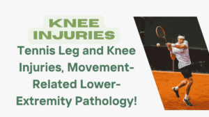 Tennis Knee Injuries: Movement-Related Lower-Extremity Pathology