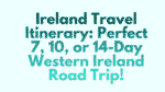 Ireland Travel Itinerary: Perfect 7, 10, or 14-Day Western Ireland Road ...